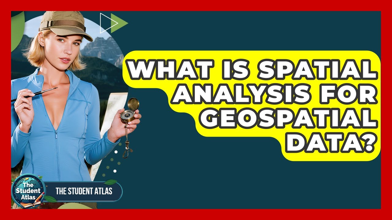 What Is Spatial Analysis For Geospatial Data? - The Student Atlas