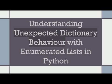 Understanding Unexpected Dictionary Behaviour with Enumerated Lists in Python