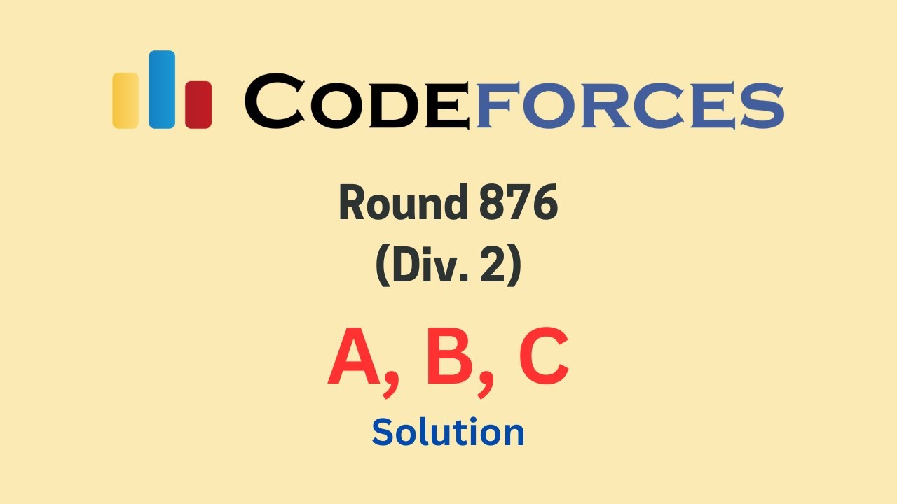 Codeforces Round 876 (Div. 2) | Solution | Problem A | Problem B | Problem C | CF