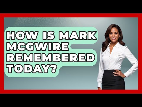 How Is Mark McGwire Remembered Today? - Epic Sports Tales