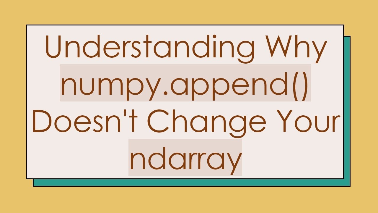 Understanding Why numpy.append() Doesn't Change Your ndarray