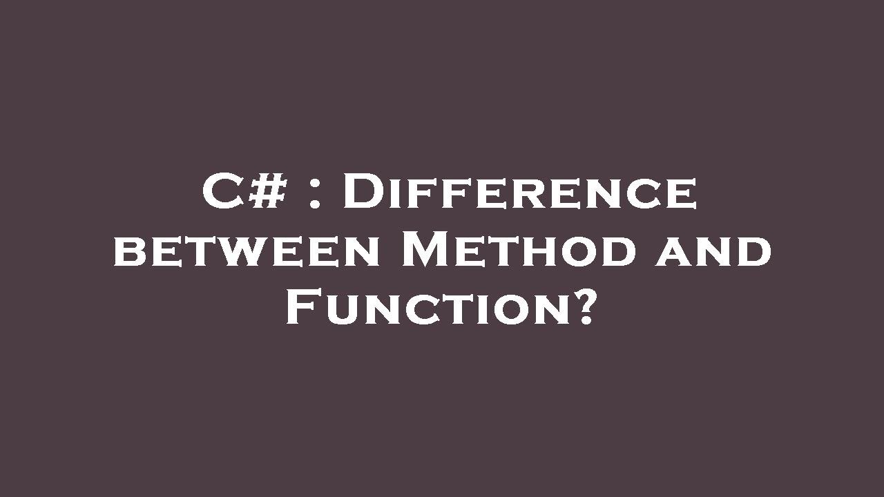 C# : Difference between Method and Function?