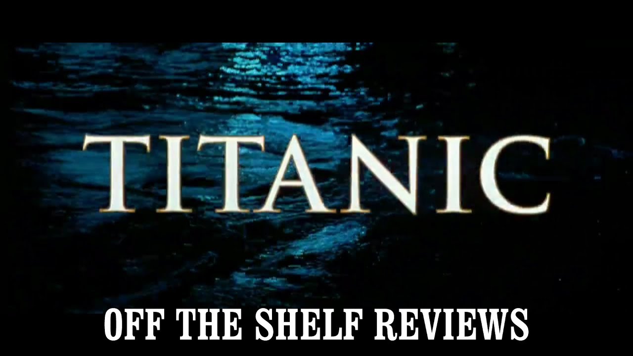 Titanic Review - Off The Shelf Reviews