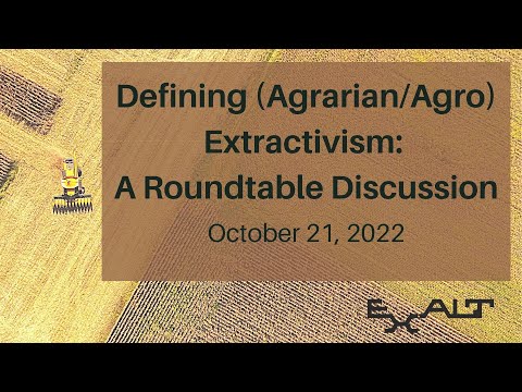 Defining (Agrarian/Agro) Extractivism: A Roundtable Discussion (English)