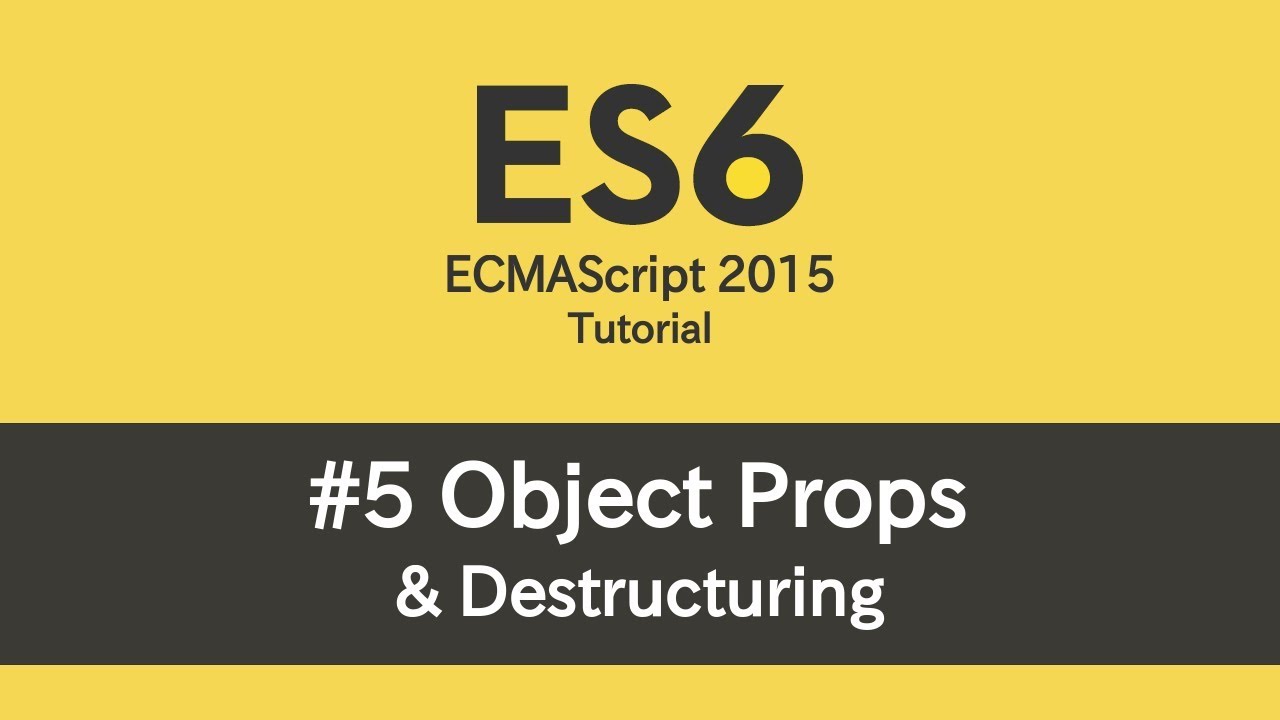 ES6 Tutorial - #5 Object Props & Destructuring