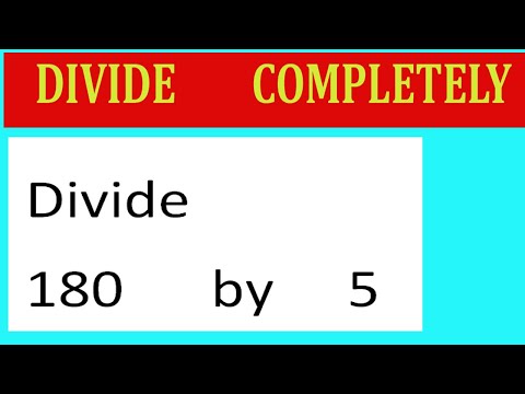 Divide 180 by 5 Divide completely