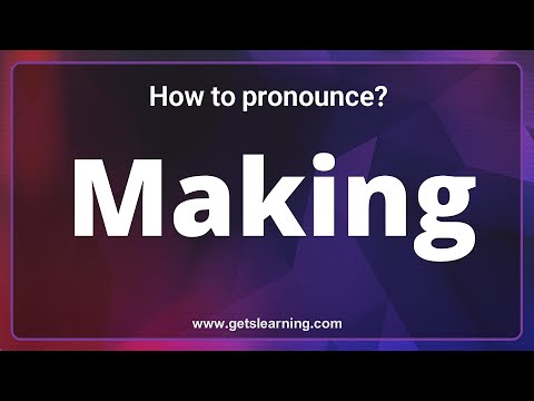 Making Pronunciation: The 3 ways to pronounce Making Correctly