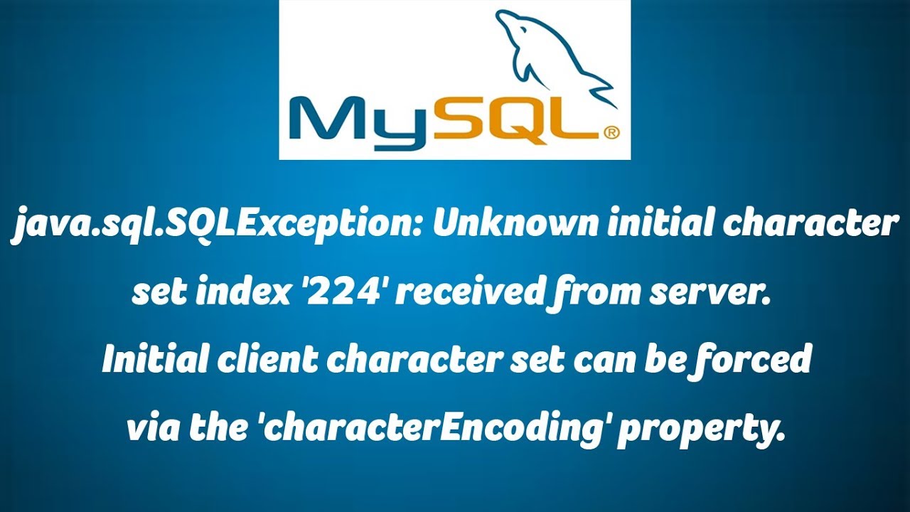java.sql.SQLException: Unknown initial character set index '224' received from server.