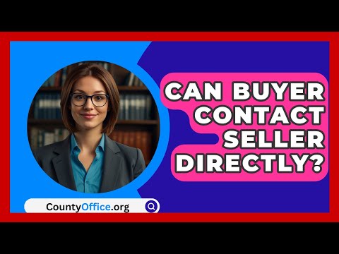 Can Buyer Contact Seller Directly? - CountyOffice.org