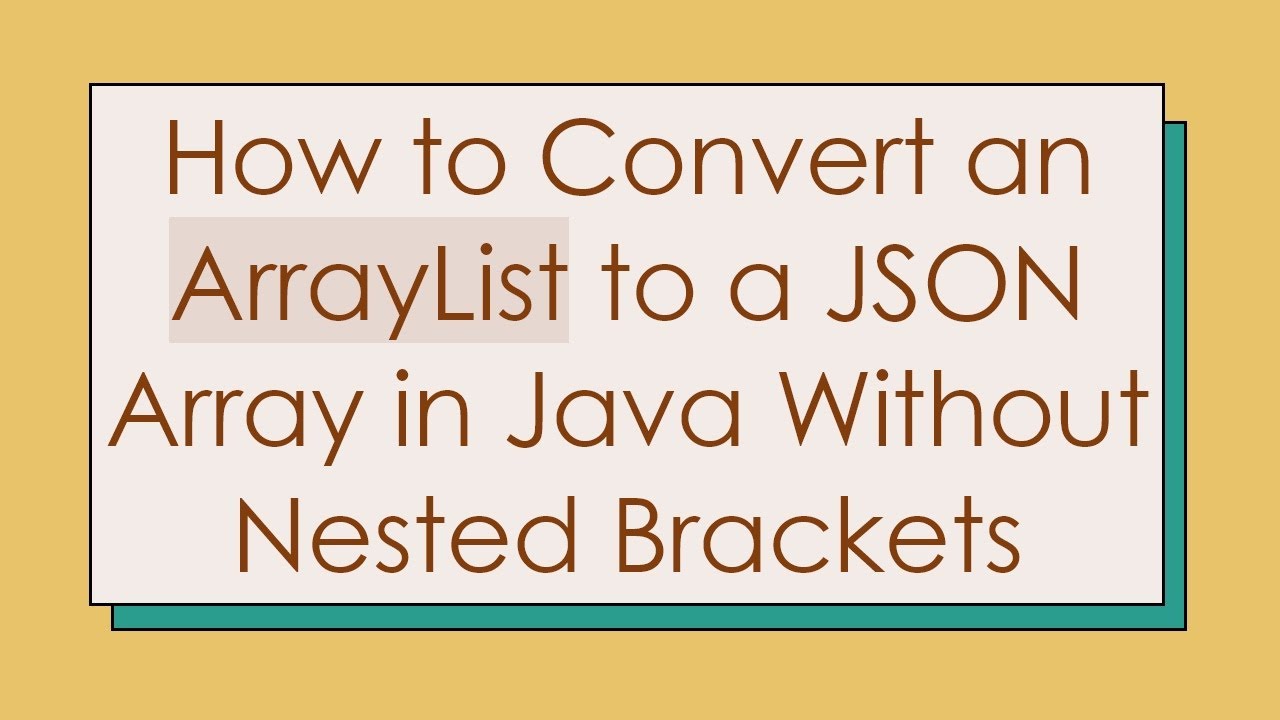 How to Convert an ArrayList to a JSON Array in Java Without Nested Brackets