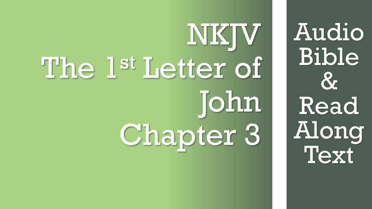 1st John 3 - NKJV - (Audio Bible & Text)