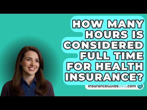 How Many Hours Is Considered Full Time For Health Insurance? - InsuranceGuide360.com