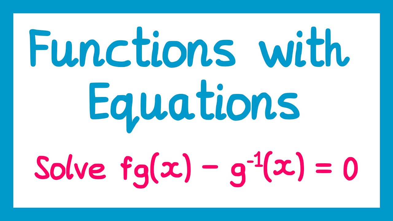 Functions and Equations - GCSE Higher Maths