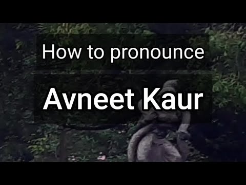 How to Pronounce Avneet Kaur