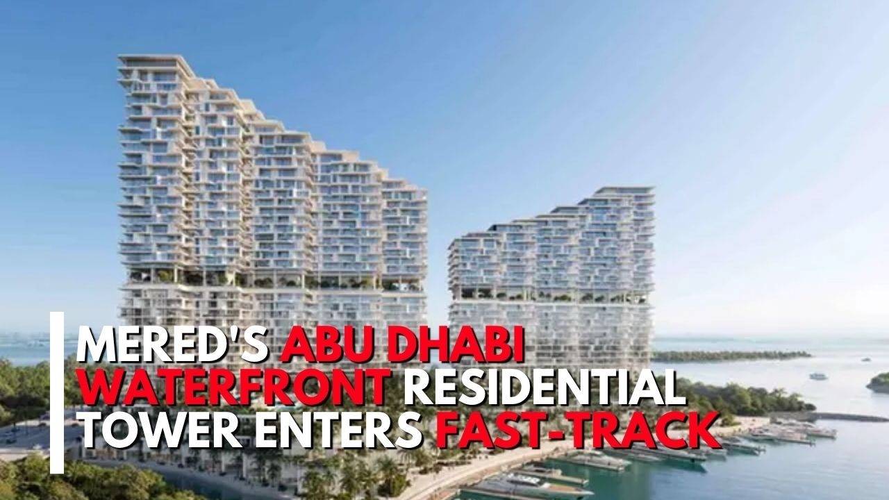 Mered's Abu Dhabi waterfront residential tower enters fast-track