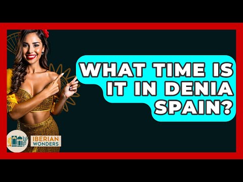 What Time Is It In Denia Spain? - Iberian Wonders