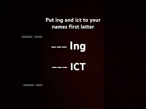 Put ict and ing to your names first letter