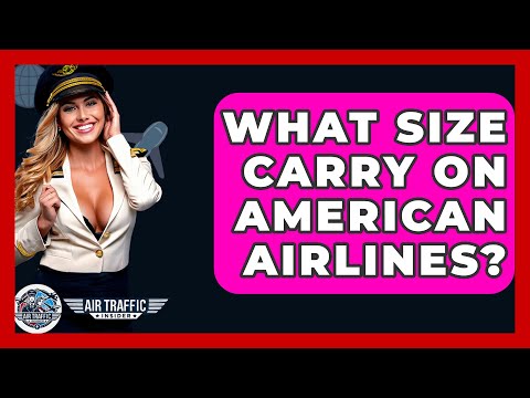 What Size Carry On American Airlines? - Air Traffic Insider
