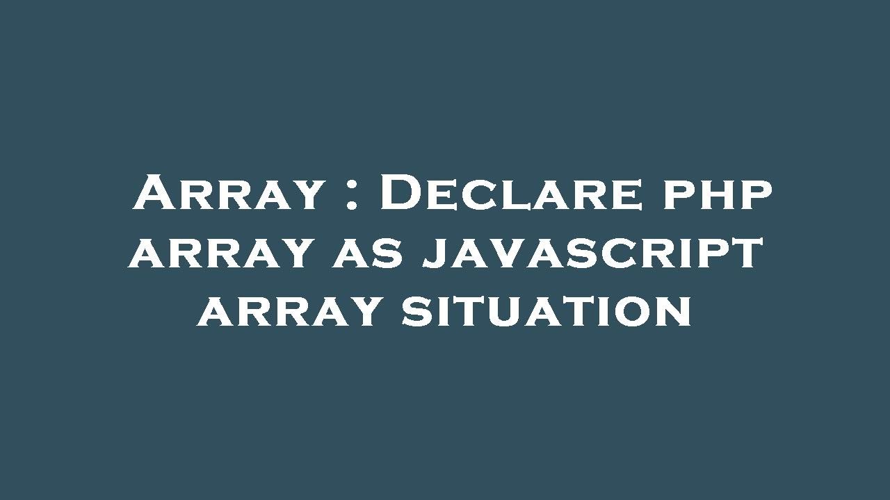 Array : Declare php array as javascript array situation