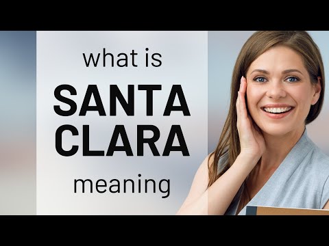 Santa clara — SANTA CLARA meaning