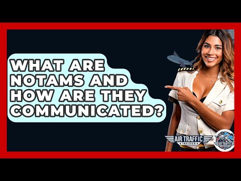 What Are NOTAMs And How Are They Communicated? - Air Traffic Insider