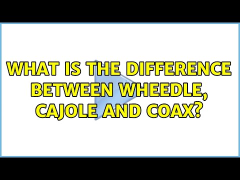 What is the difference between wheedle, cajole and coax?