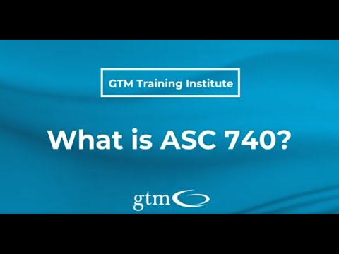 GTM Training Institute: What is ASC 740