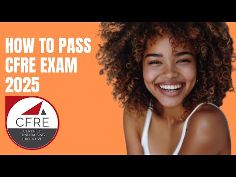 How to Pass the CFRE (Certified Fundraising Executive) Exam in 2025
