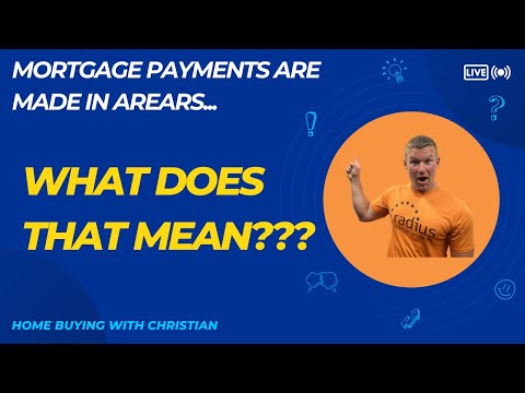 Mortgage Payments Are Made In Arrears? What Does That Mean?