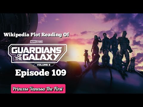 The Guardians Of The Galaxy Volume 3 (2023) - Wikipedia Plot Readings Episode 109