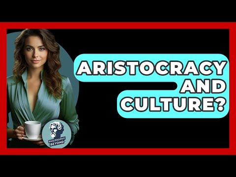 Aristocracy And Culture? - Philosophy Beyond