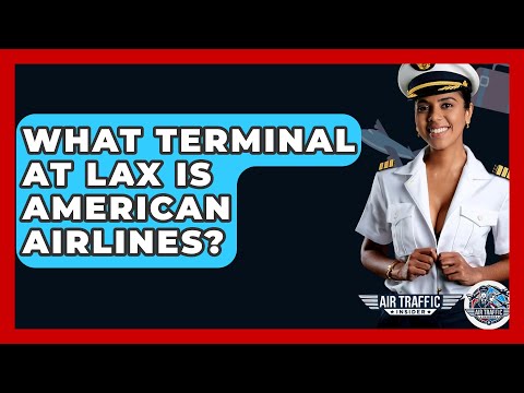 What Terminal At LAX Is American Airlines? - Air Traffic Insider