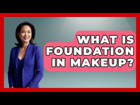 What Is Foundation In Makeup? - Beauty Essentials Guide