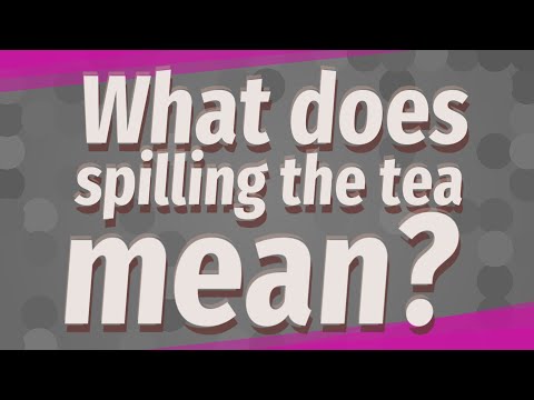What does spilling the tea mean?