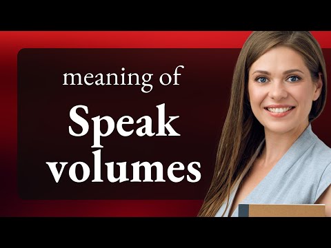 Understanding "Speak Volumes": An English Idiom Explained
