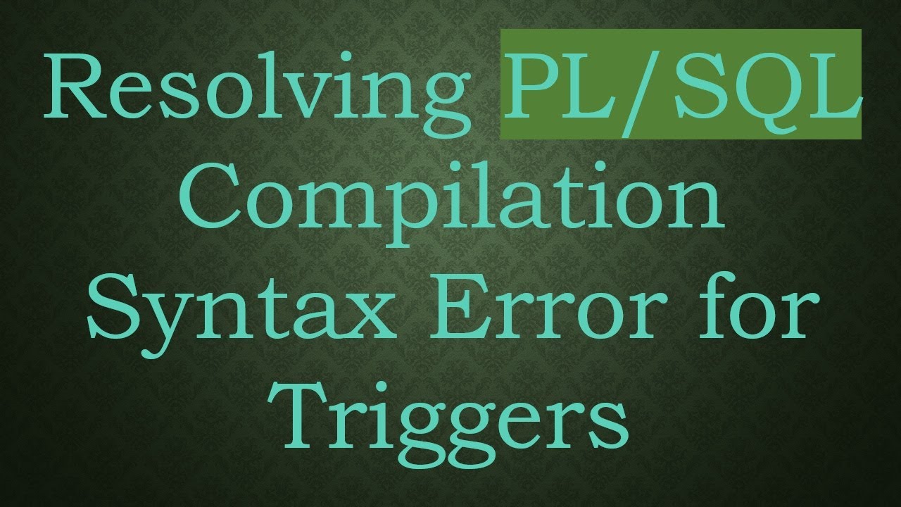 Resolving PL/SQL Compilation Syntax Error for Triggers