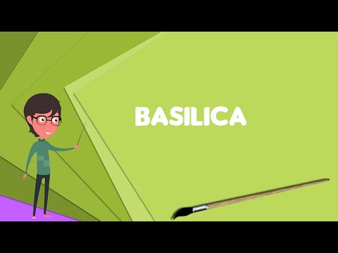 What is Basilica? Explain Basilica, Define Basilica, Meaning of Basilica