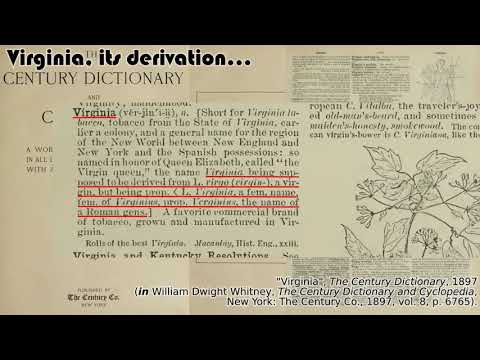 Virginia, its derivation (Whitney, The Century Dictionary and Cyclopedia, 10 vols., 1897, vol. 8)