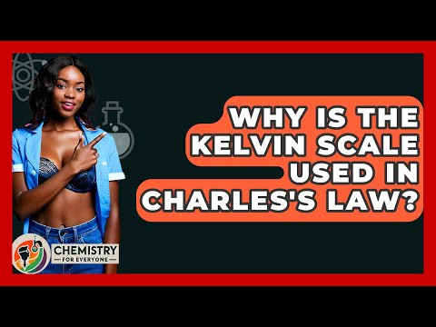 Why Is The Kelvin Scale Used In Charles's Law? - Chemistry For Everyone