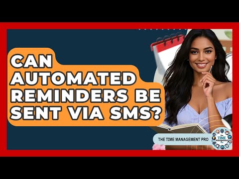 Can Automated Reminders Be Sent Via SMS? - The Time Management Pro