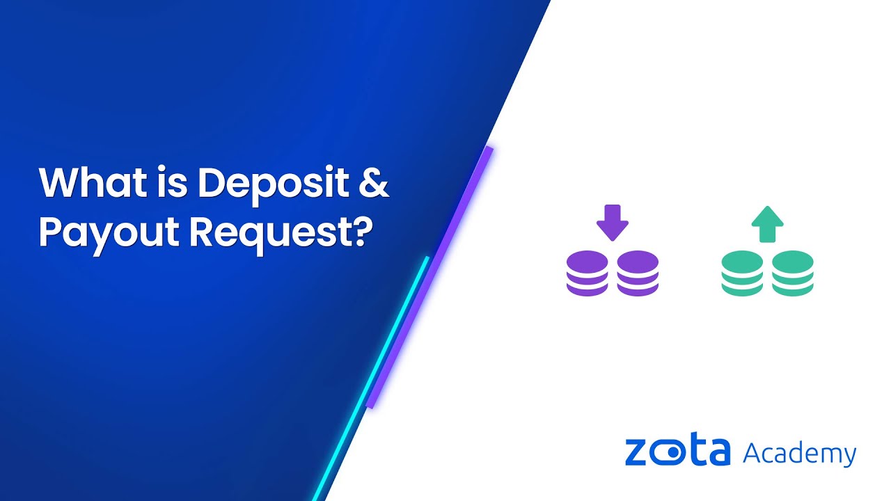 What are deposit & payout requests?