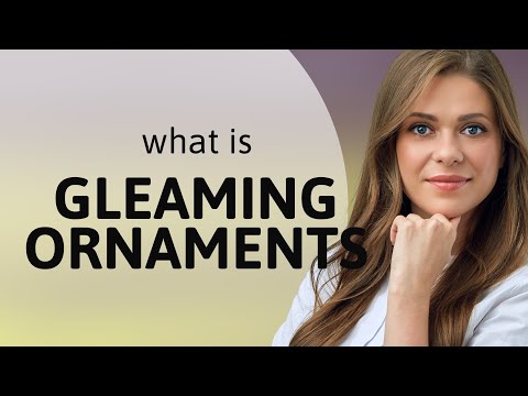 Unveiling the Sparkle: The Meaning of "Gleaming Ornaments"