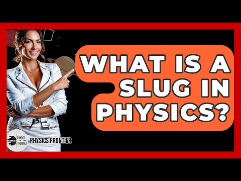 What Is A Slug In Physics? - Physics Frontier