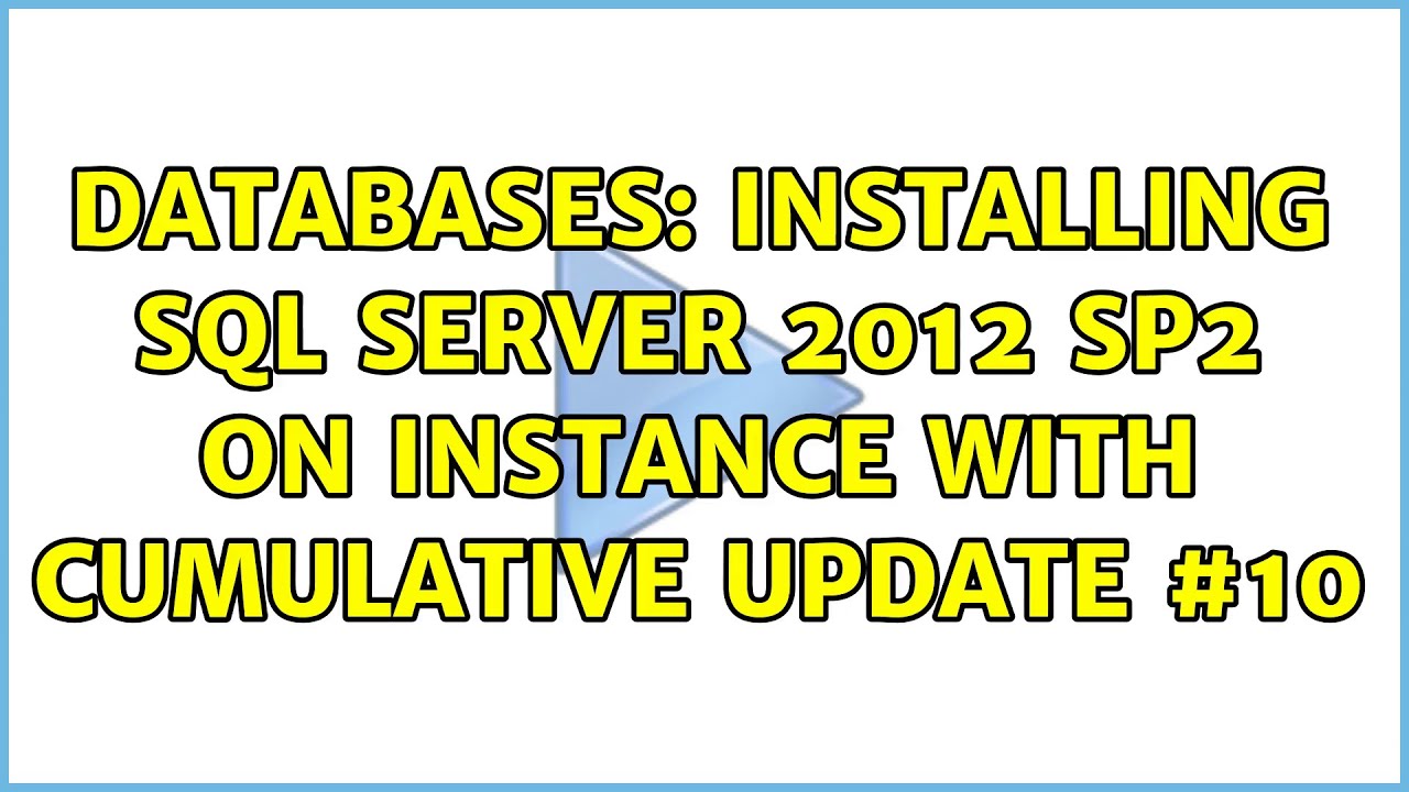Databases: Installing SQL Server 2012 SP2 on instance with Cumulative Update #10