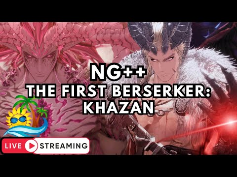 The First Berserker: Khazan NG++ End of vacation live stream test
