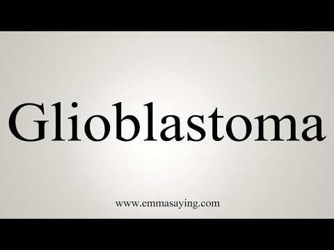 How To Say Glioblastoma