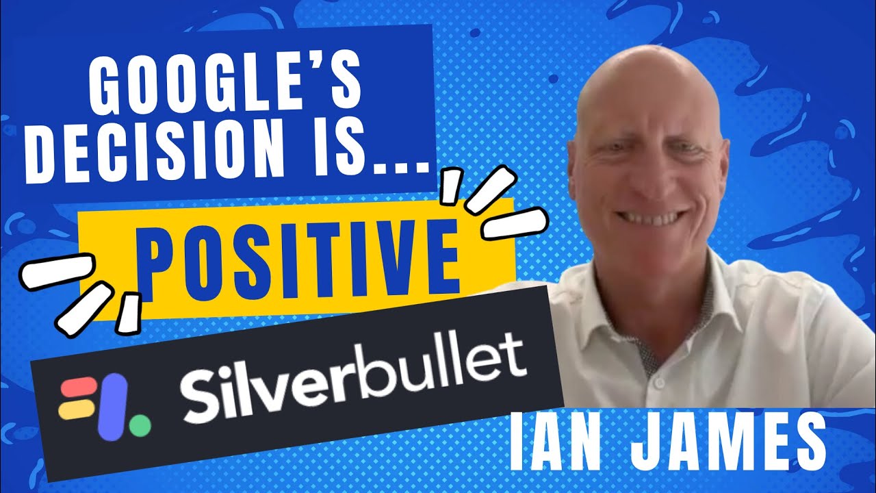 Ian James: Google’s Decision is Positive for Silver Bullet
