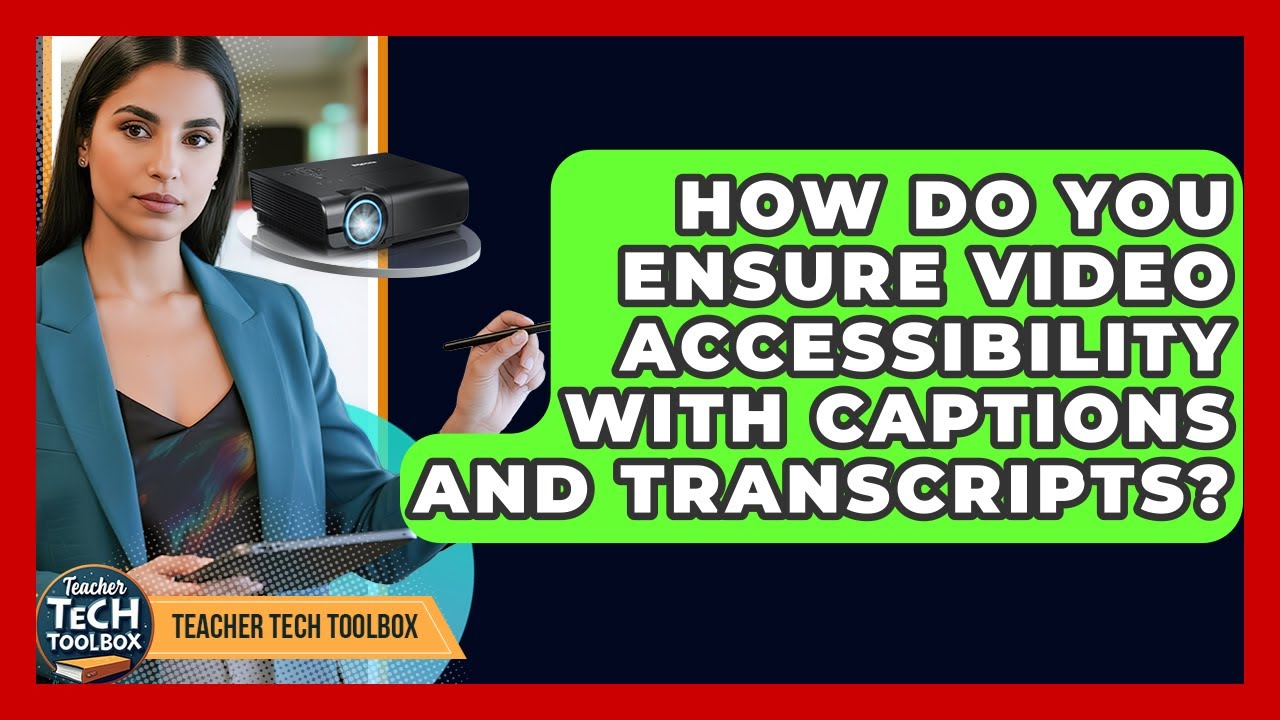 How Do You Ensure Video Accessibility With Captions And Transcripts? - Teacher Tech Toolbox