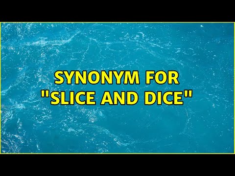 Synonym for "slice and dice" (3 Solutions!!)