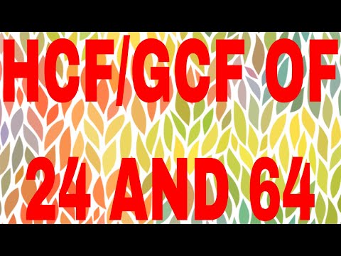 HCF OF 24 AND 64|GCF OF 24 AND 64